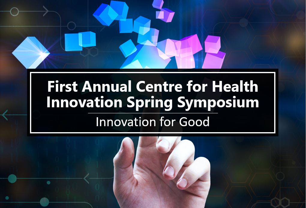 First Annual Centre for Health Innovation Spring Symposium - Centre for ...